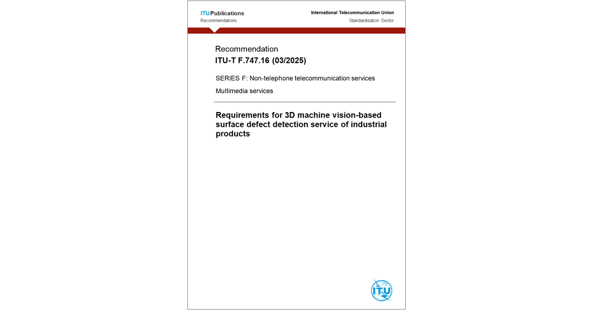 Recommendation ITU-T F.747.16 (03/2025) - Requirements for 3D machine vision-based surface ...