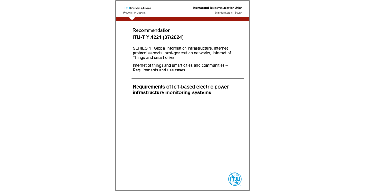 Recommendation ITU-T Y.4221 (07/2024) - Requirements of IoT-based electric power infrastructure ...
